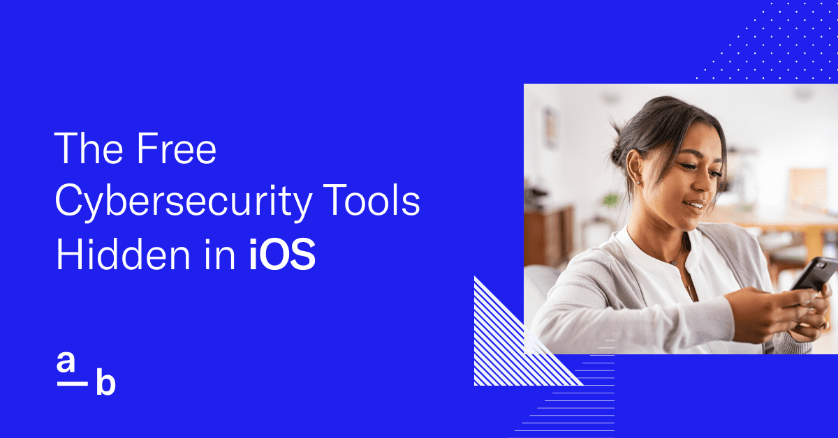 The Free Cybersecurity Tools Hidden in iOS | At-Bay
