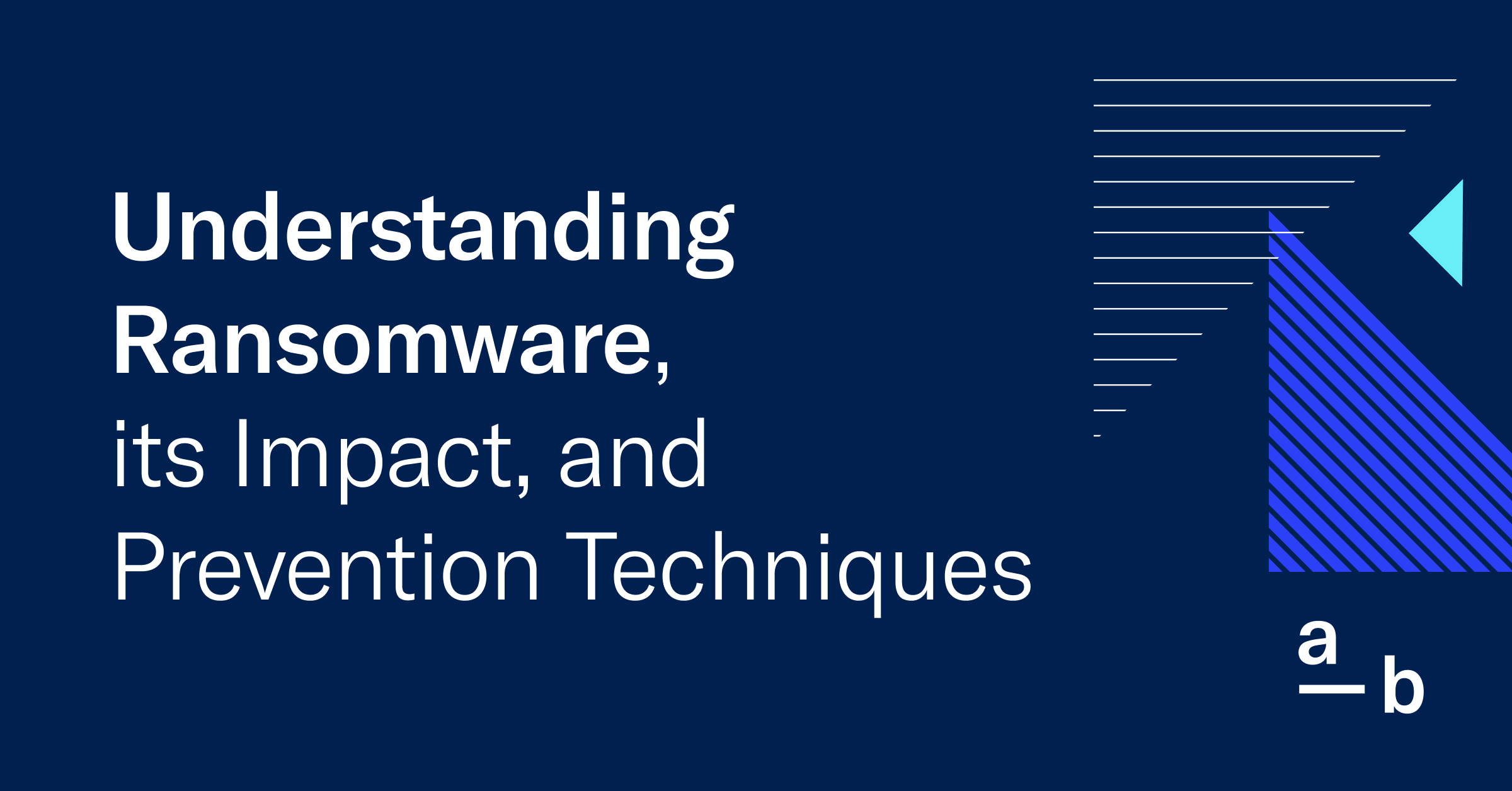 Understanding Ransomware, its Impact, and Prevention Techniques
